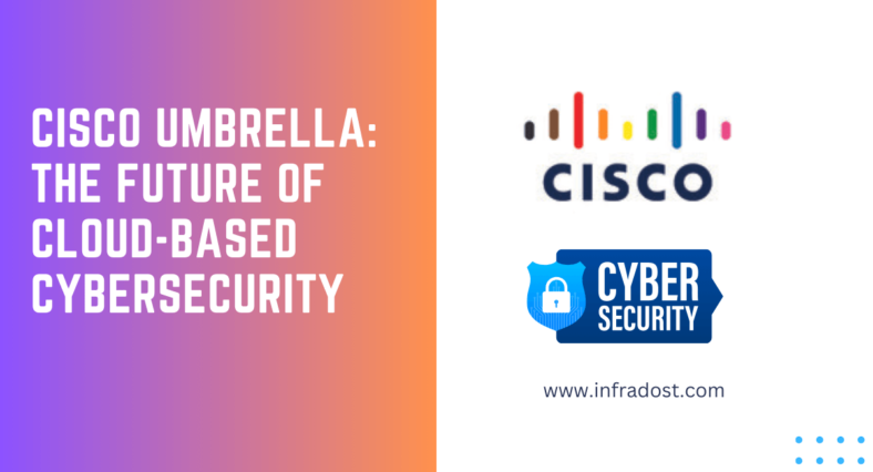 Cisco Umbrella: The Future of Cloud-Based Cybersecurity - InfraDost